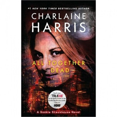 All Together Dead (Sookie Stackhouse/True Blood, Book 7) - Harris ...