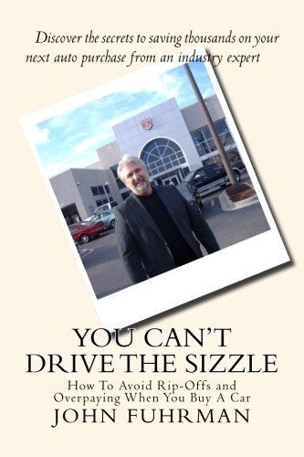 You Can't Drive The Sizzle: How To Avoid Rip-Offs and Overpaying When ...