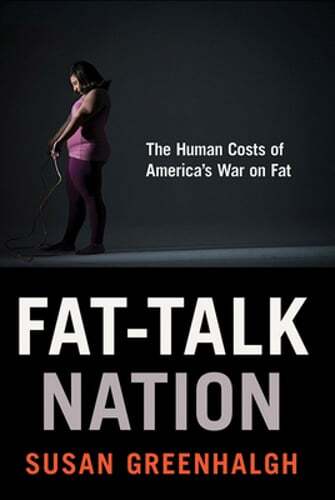 Fat-Talk Nation: The Human Costs of America's War on Fat by Susan ...