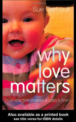 Why Love Matters: How Affection Shapes a Baby's Brain 9781583918173 | eBay