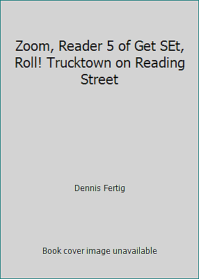 Zoom, Reader 5 of Get SEt, Roll! Trucktown on Reading Street by Dennis ...