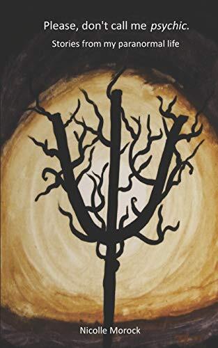 Please, donaTMt call me psychic. Stories from my paranormal life ...