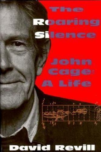 Roaring Silence : John Cage, A Life by David Revill (1992, Hardcover ...