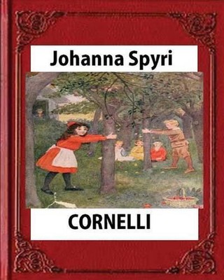 CORNELLI by Johanna Spyri, translated by Elisabeth P.Stork by Johanna ...