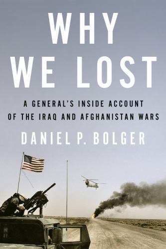 Why We Lost : A General's Inside Account of the Iraq and Afghanistan ...
