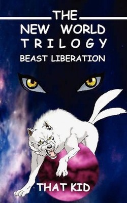 The New World Trilogy: Beast Liberation by That Kid (English) Paperback ...
