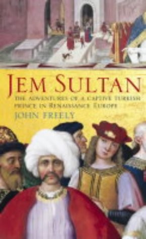 JEM SULTAN: THE ADVENTURES OF A CAPTIVE TURKISH PRINCE IN By John ...