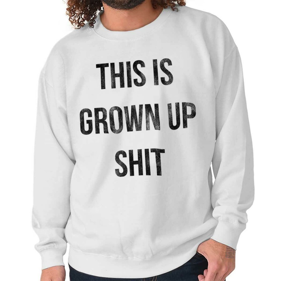This Is Grown Up S**t Funny Adulting Gift Adult Long Sleeve Crew ...
