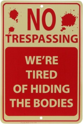 No Trespassing Tired of Hiding Bodies funny aluminium sign 305mm x ...