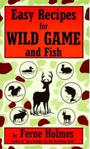 Ferne Holmes Easy Recipes For Wild Game And Fish (Paperback ...