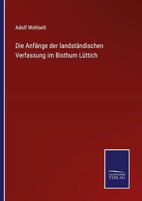 Die Anfänge der landständischen Verfassung im Bisthum Lüttich | Buch ...