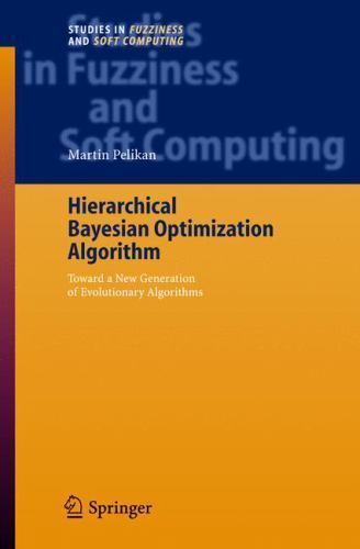 Studies in Fuzziness and Soft Computing Ser.: Hierarchical Bayesian Optimization Algorithm ...