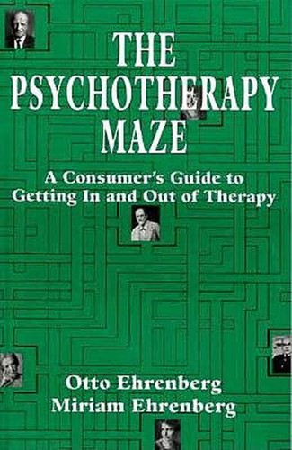 The Psychotherapy Maze: A Consumer's Guide to Getting in and Out of ...