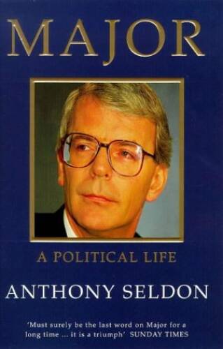 Major: A Political Life - Paperback By Seldon, Anthony - GOOD ...