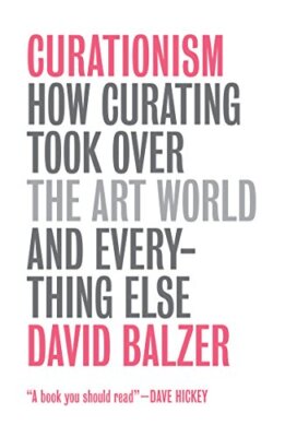 Curationism: How Curating Took Over th..., David Balzer 9780745335971 ...
