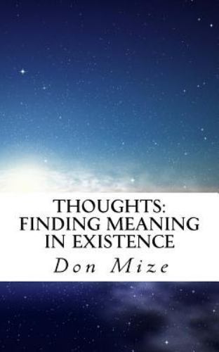 Thoughts: Finding Meaning in Existence by Don Mize (2016, Trade ...