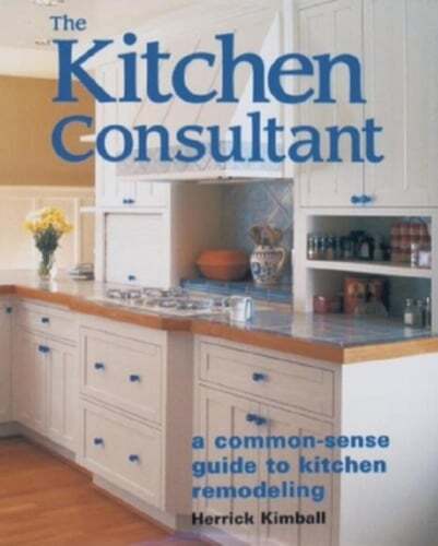 The Kitchen Consultant: A Common-Sense Guide to Kitchen Remodeling by ...