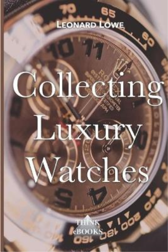 Leonard Lowe Collecting Luxury Watches (Poche) Luxury Watches ...