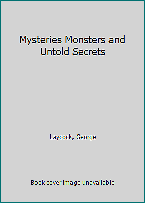 Mysteries Monsters and Untold Secrets by Laycock, George | eBay