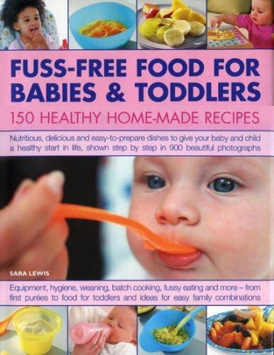 Fuss-Free Food for Babies and Toddlers : 150 Healthy Home-Made Recipes ...