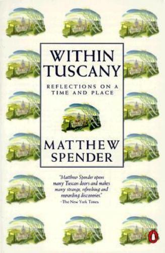 Within Tuscany : Reflections on a Time and Place by Matthew Spender ...
