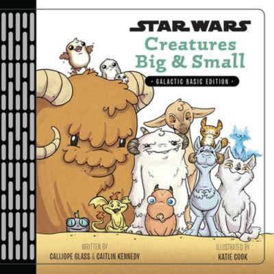 Star Wars: Creatures Big and Small Hardcover Calliope Glass ...