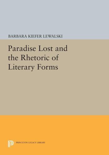 Paradise Lost and the Rhetoric of Literary Forms by Barbara Kiefer ...