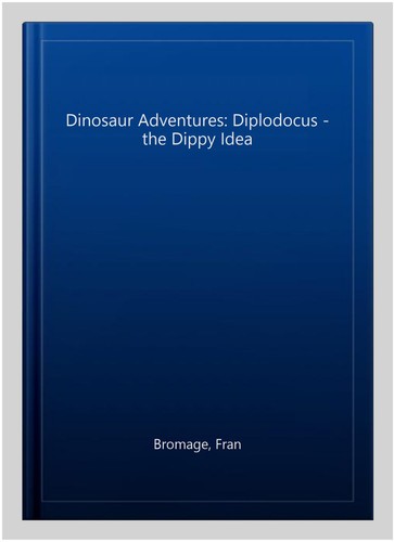 Dinosaur Adventures: Diplodocus - the Dippy Idea, Paperback by Bromage ...