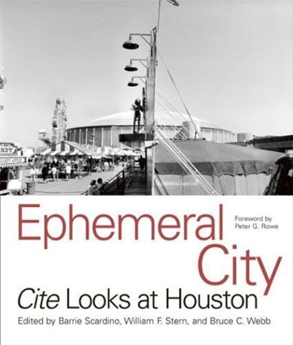 Ephemeral City: Cite Looks at Houston Scardino, Barrie; Stern, William ...