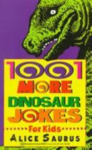 1,001 More Dinosaur Jokes by Matthew Sartwell and Alice Saurus (1993 ...