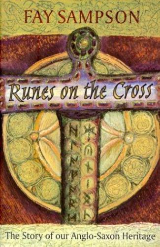 Runes On The Cross The Story Of Our Anglo Saxon Heritage By Fay runes-on-the-cross-the-story-of-our-anglo-saxon-heritage-by-fay