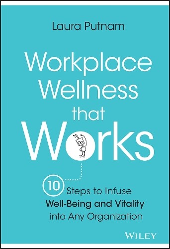 Laura Putnam Workplace Wellness that Works (Hardback) 9781119055914 ...