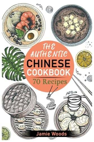 The Authentic Chinese Cookbook: 70 Easy, Delicious & Traditional ...