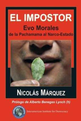 El impostor: Evo Morales, de la Pachamama al Narco-Estado by Nicolas Marquez 9781484955130 | eBay
