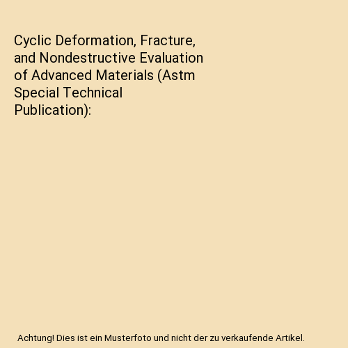 Cyclic Deformation, Fracture, and Nondestructive Evaluation of Advanced Material | eBay