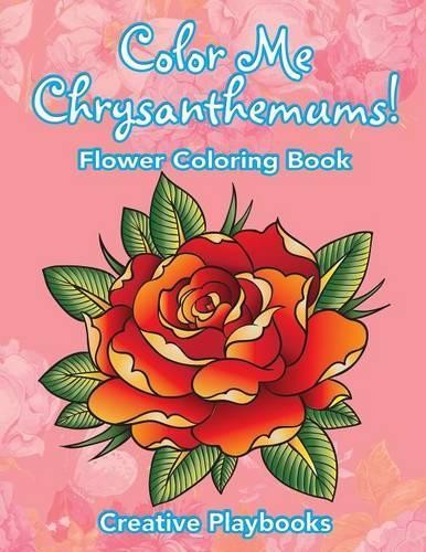 Creative Color Me Chrysanthemums! Flower Coloring Book (Tascabile ...