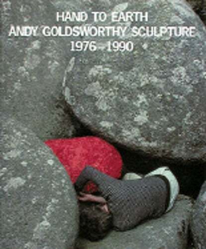 Hand to Earth Andy Goldsworth Scuplture 1976-1990 by Terry Friedman ...