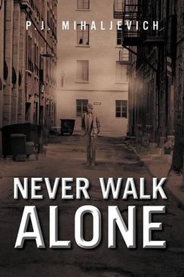 Never Walk Alone by P.J. Mihaljevich (English) Paperback Book ...
