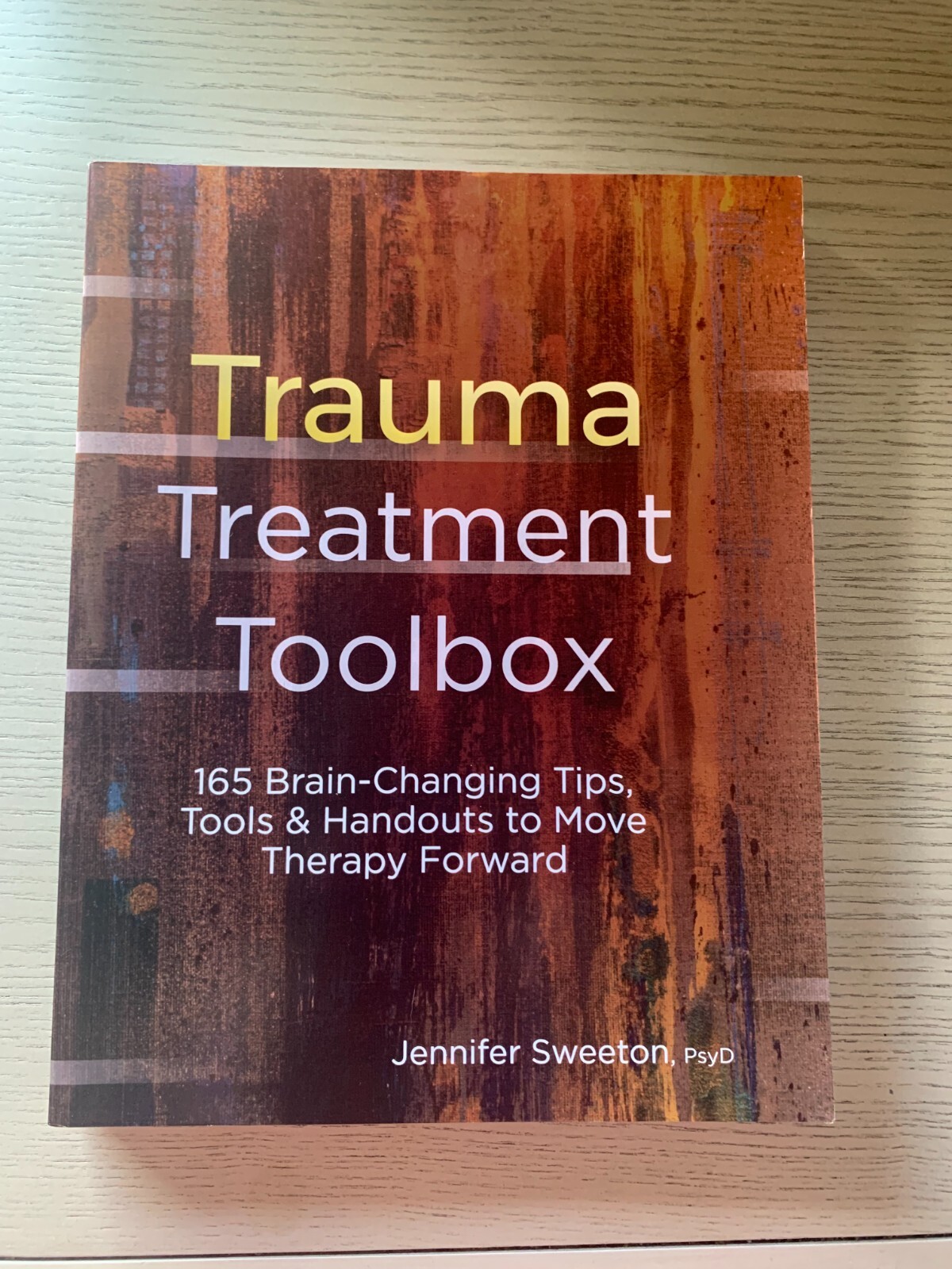 Trauma Treatment Toolbox : 165 Brain-Changing Tips, Tools and Handouts ...
