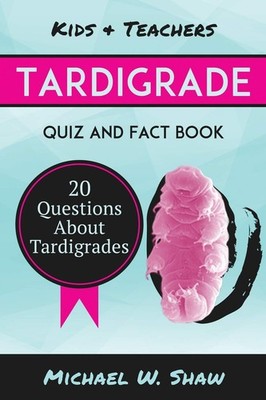 Tardigrade Quiz & Fact Book: 20 Questions About Tardigrades ...
