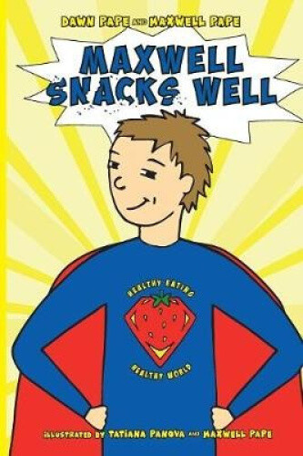 Maxwell Snacks Well: Healthy Eating, Healthy World (Maxwell Snacks Well ...