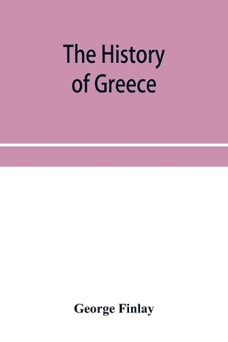 George Finlay The history of Greece, from its conquest by the crusaders ...