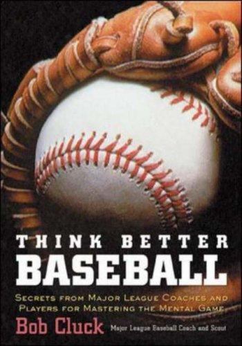 Think Better Baseball: Secrets from Major League Coaches and Players ...