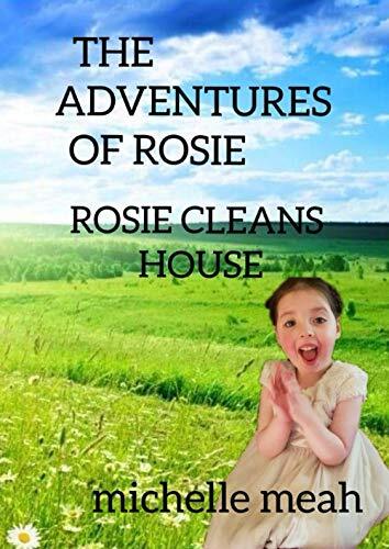 THE ADVENTURES OF ROSIE: ROSIE CLEANS HOUSE by meah, michelle Book The ...