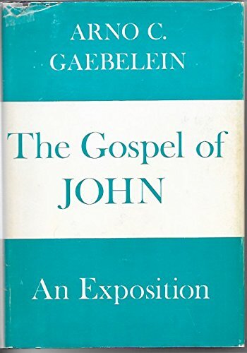 THE GOSPEL OF JOHN: A COMPLETE ANALYTICAL EXPOSITION By Arno C ...