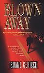 Blown Away by Shane Gericke (2006, Paperback)- Free Shipping ...
