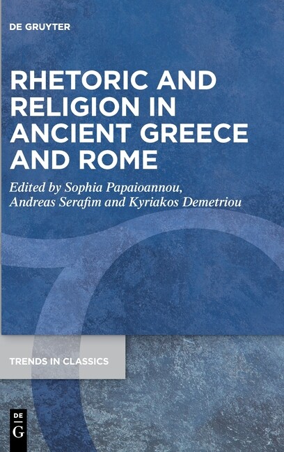 Trends in Classics-Supplementary Volumes Ser.: Rhetoric and Religion in ...