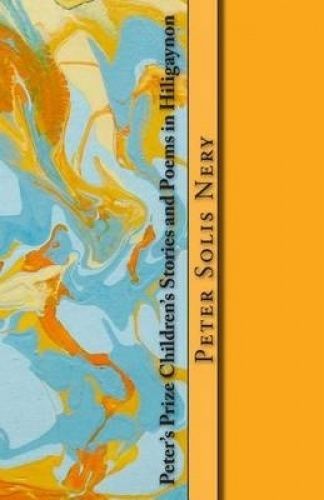 Peter's Prize Children's Stories and Poems in Hiligaynon by Peter Solis ...