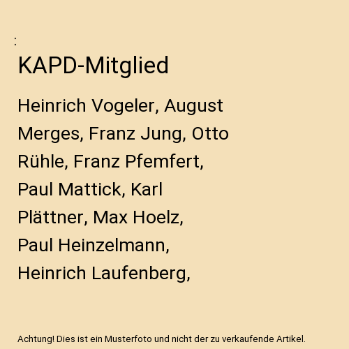 KAPD-Mitglied: Heinrich Vogeler, August Merges, Franz Jung, Otto Rühle ...