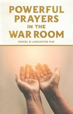 Daniel B Lancaster Powerful Prayers in the War Room (Poche) | eBay